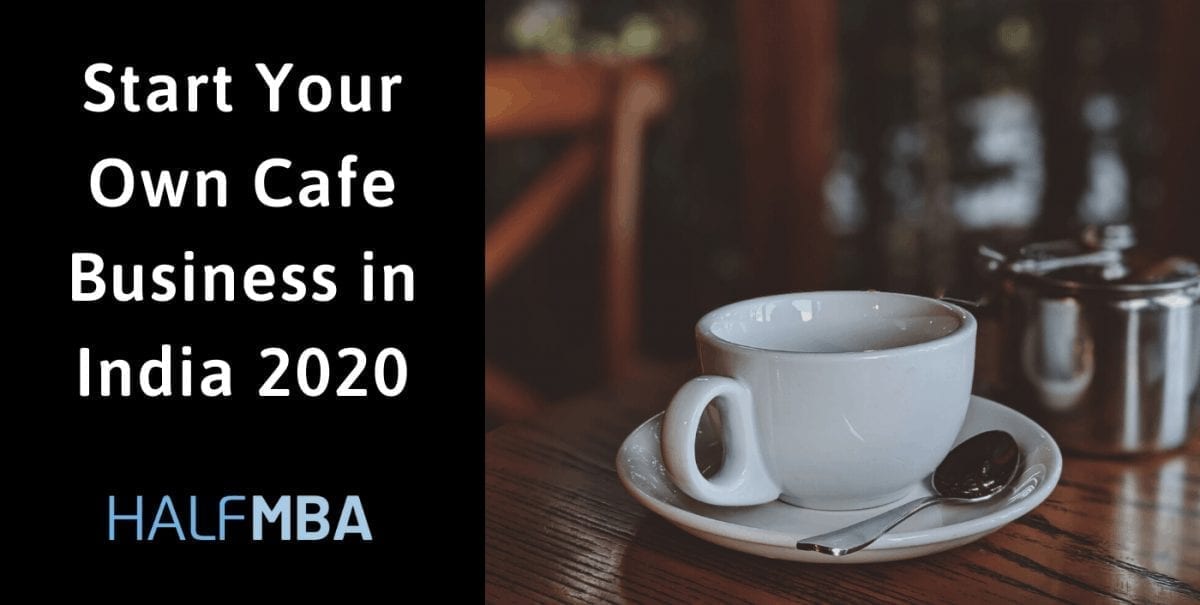 How To Start Your Own Cafe Business In India | Half MBA